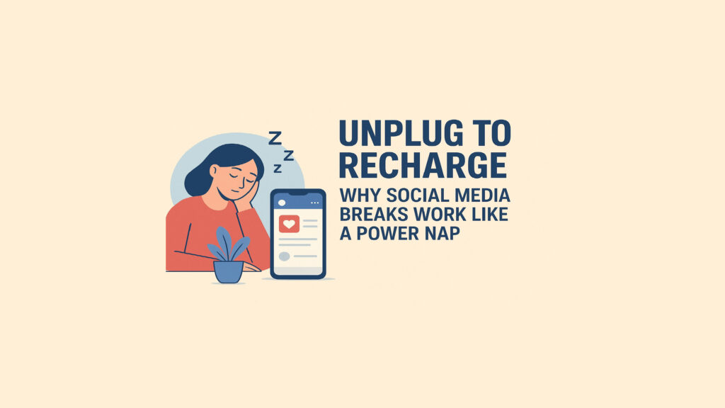 Unplug to Recharge: Why Social Media Breaks Work Like a Power Nap ...